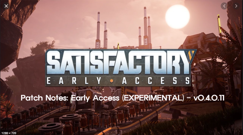 [SatisFactory]Patch Notes: Early Access (EXPERIMENTAL) - v0.4.0.11 ...