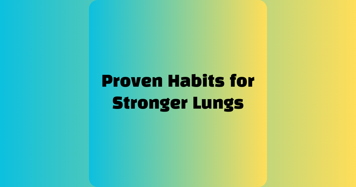 Proven Habits for Stronger Lungs