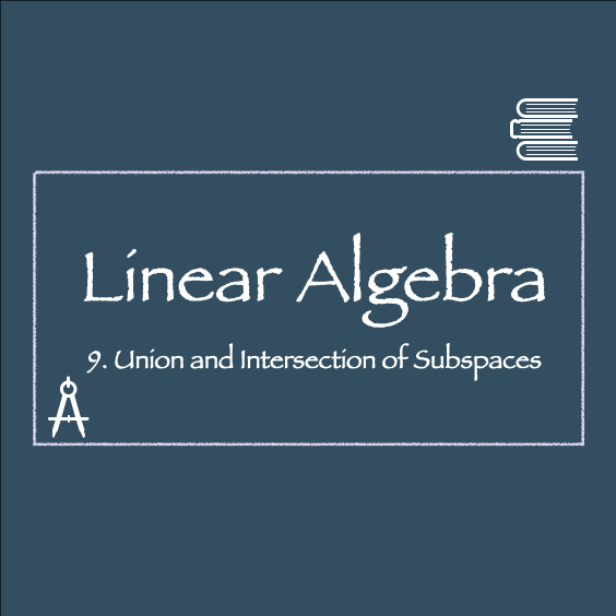 [Linear Algebra] 9. Union and Intersection of Subspaces