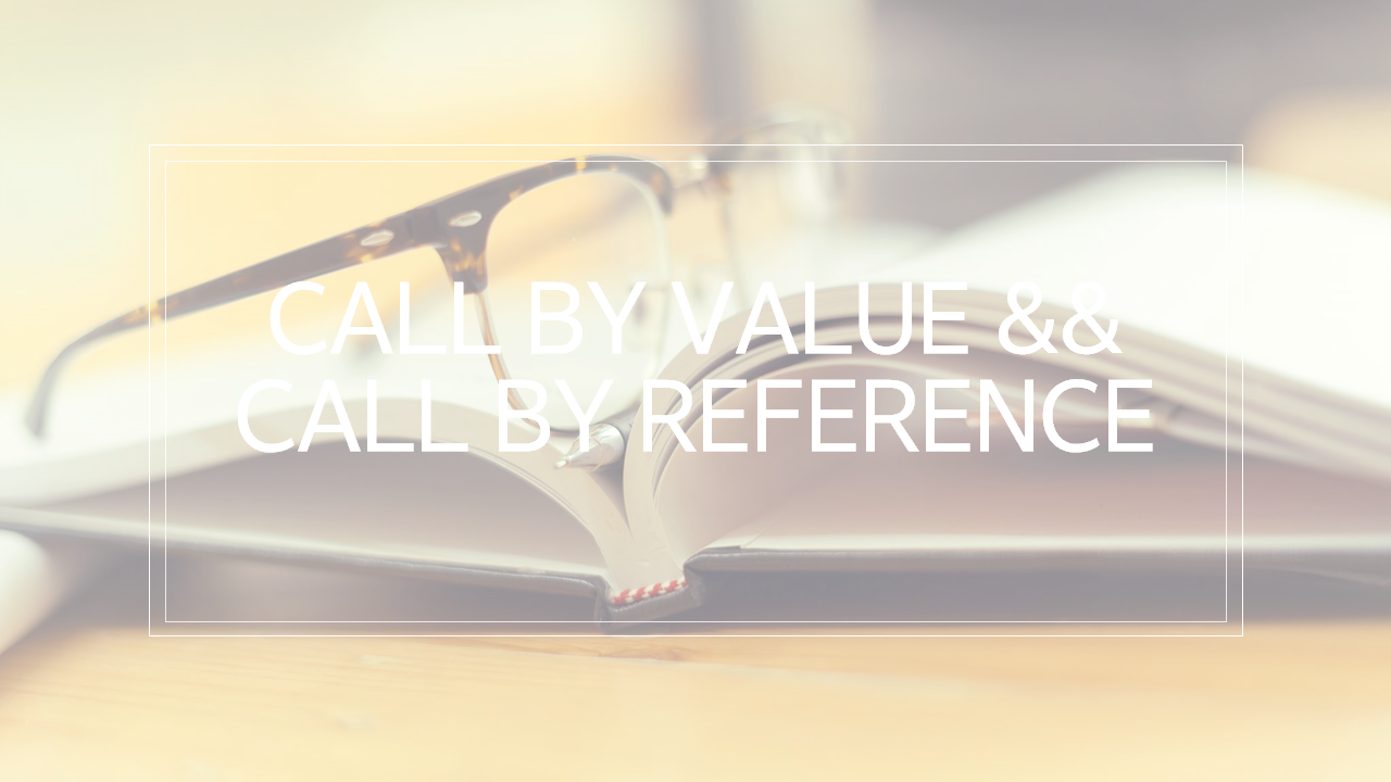 [JAVASCRIPT] Call By Value && Call By Reference에 대해서 알아보자