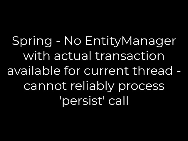 Jpa No Entitymanager With Actual Transaction Available For Current Thread