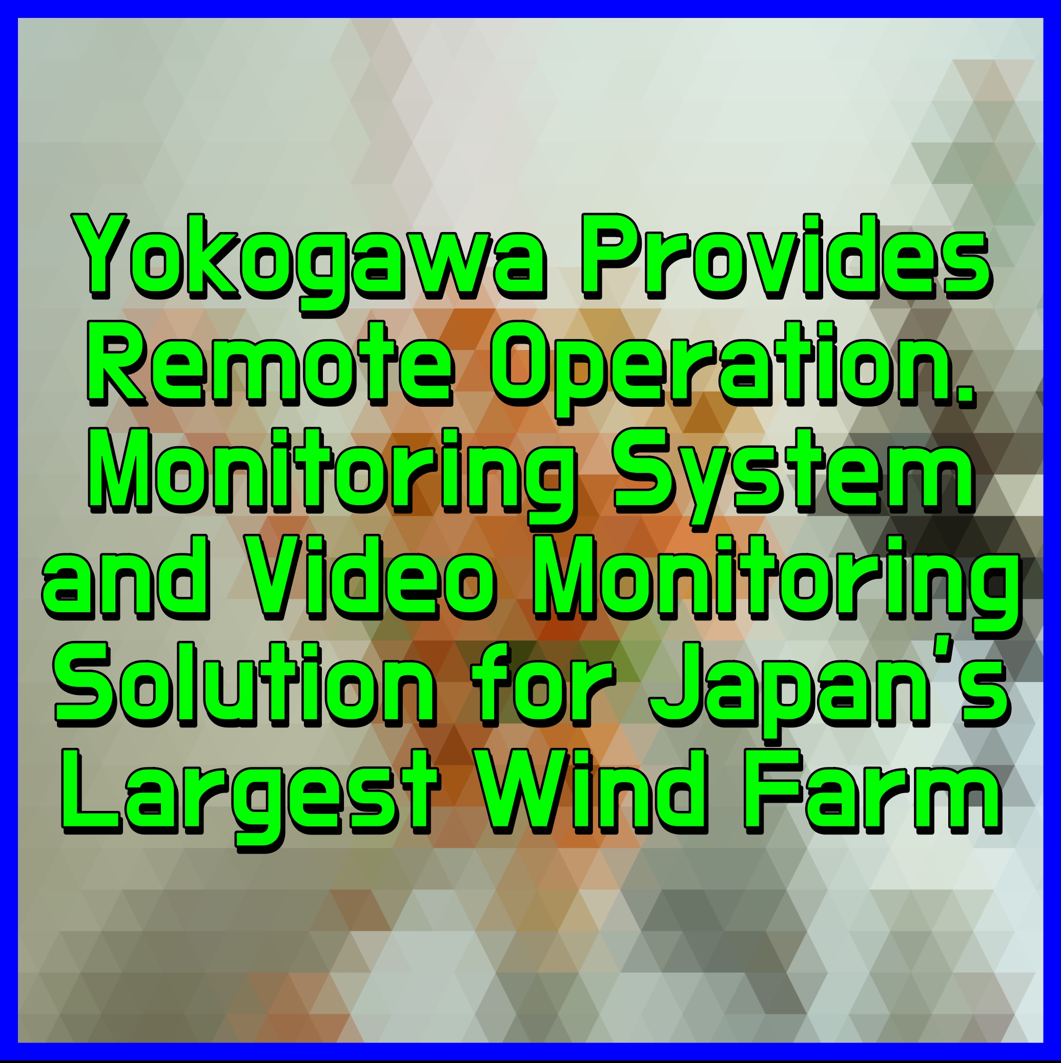 Yokogawa Provides Remote Operation. Monitoring System and Video ...